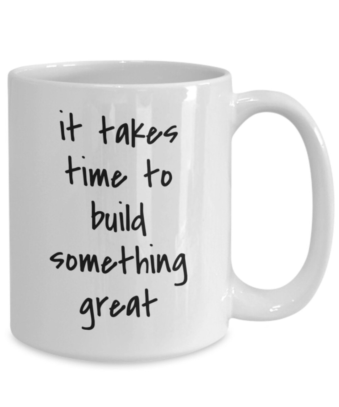 Takes Time to Build Something Great Coffee Mug, Greatness Takes Time ...