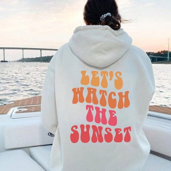Lets Watch The Sunset Hoodie Etsy