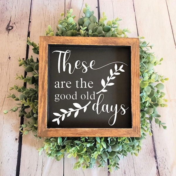 These Are the Good Old Days Sign - Etsy
