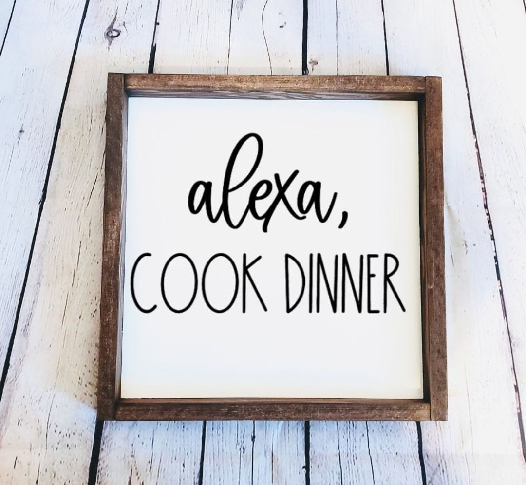 Alexa Cook Dinner Silly Wood Signs Funny Kitchen Signs Funny Kitchen ...