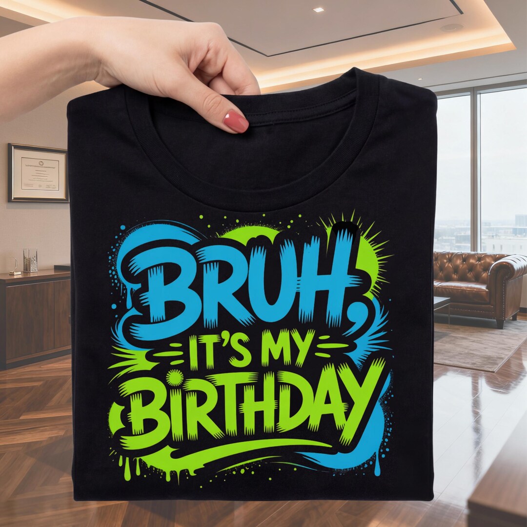 Bruh It's My Birthday Graffiti SVG PNG, Teen B-day Shirt (digital ...
