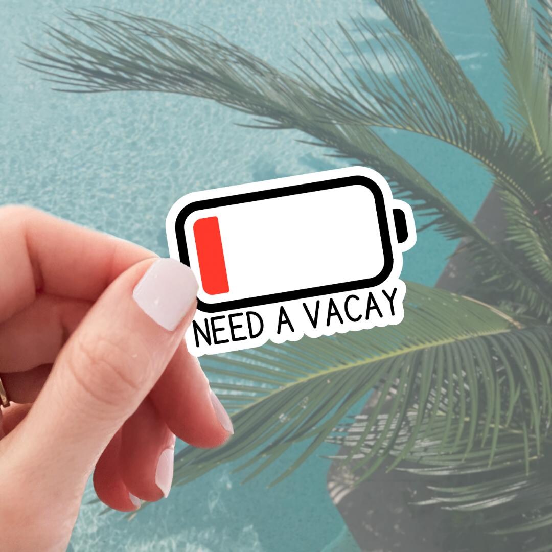 Need A Vacay Sticker, Low Battery Sticker, Work Humor, Vacation Sticker ...