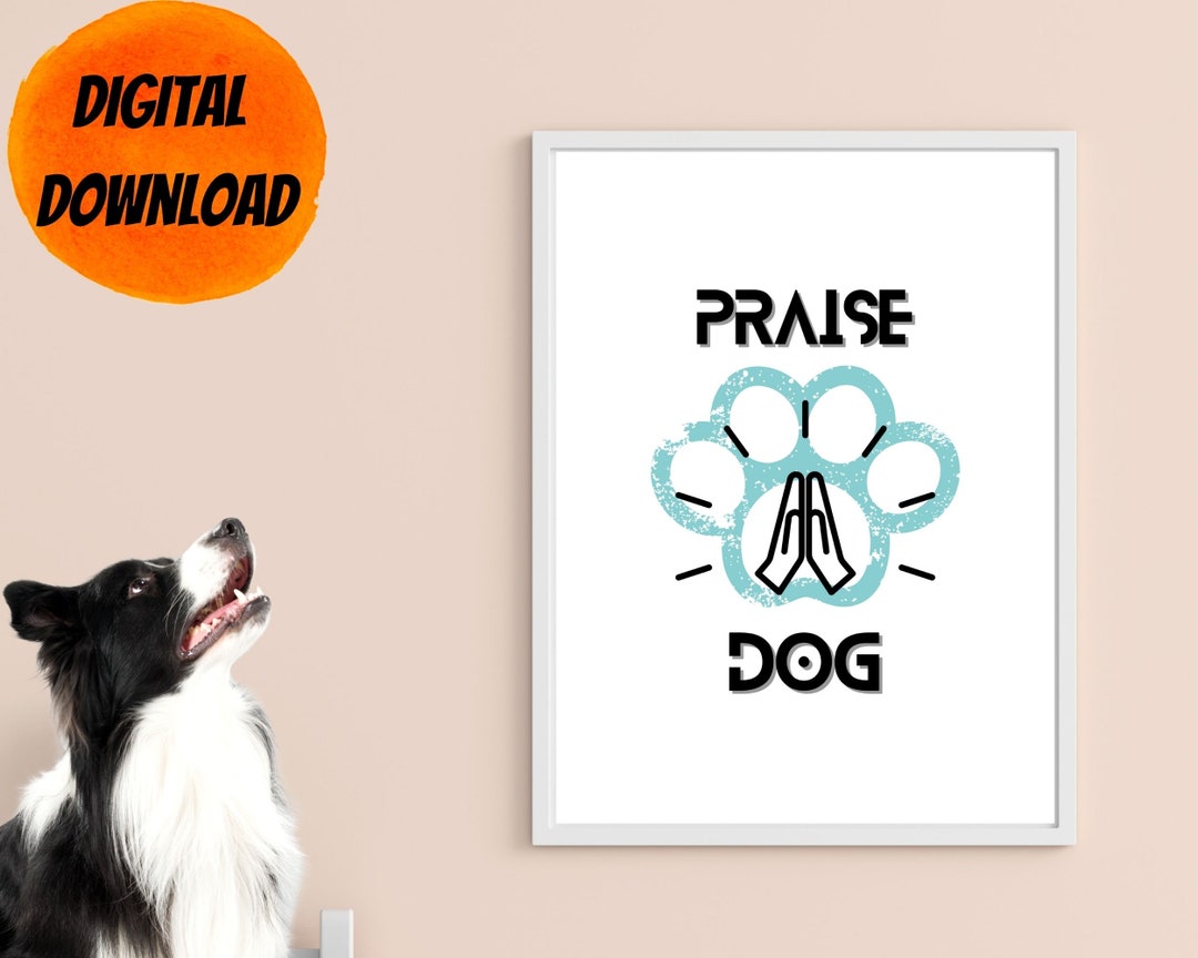 Praise Dog Art Print: Funny Pet Lover Gift (digital Download) - Etsy