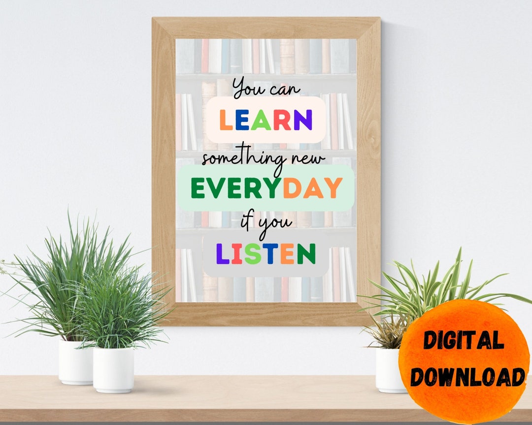 You Can Learn Something New Everyday If You Listen | Classroom Wall Art ...