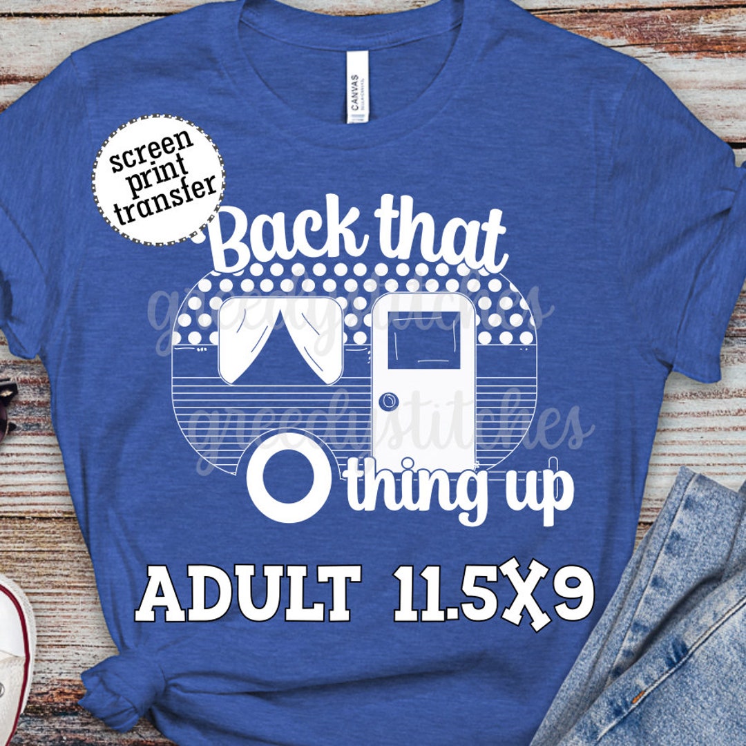 Back That Thing up ADULT Screen Print Transfer | Camping Screen Print ...