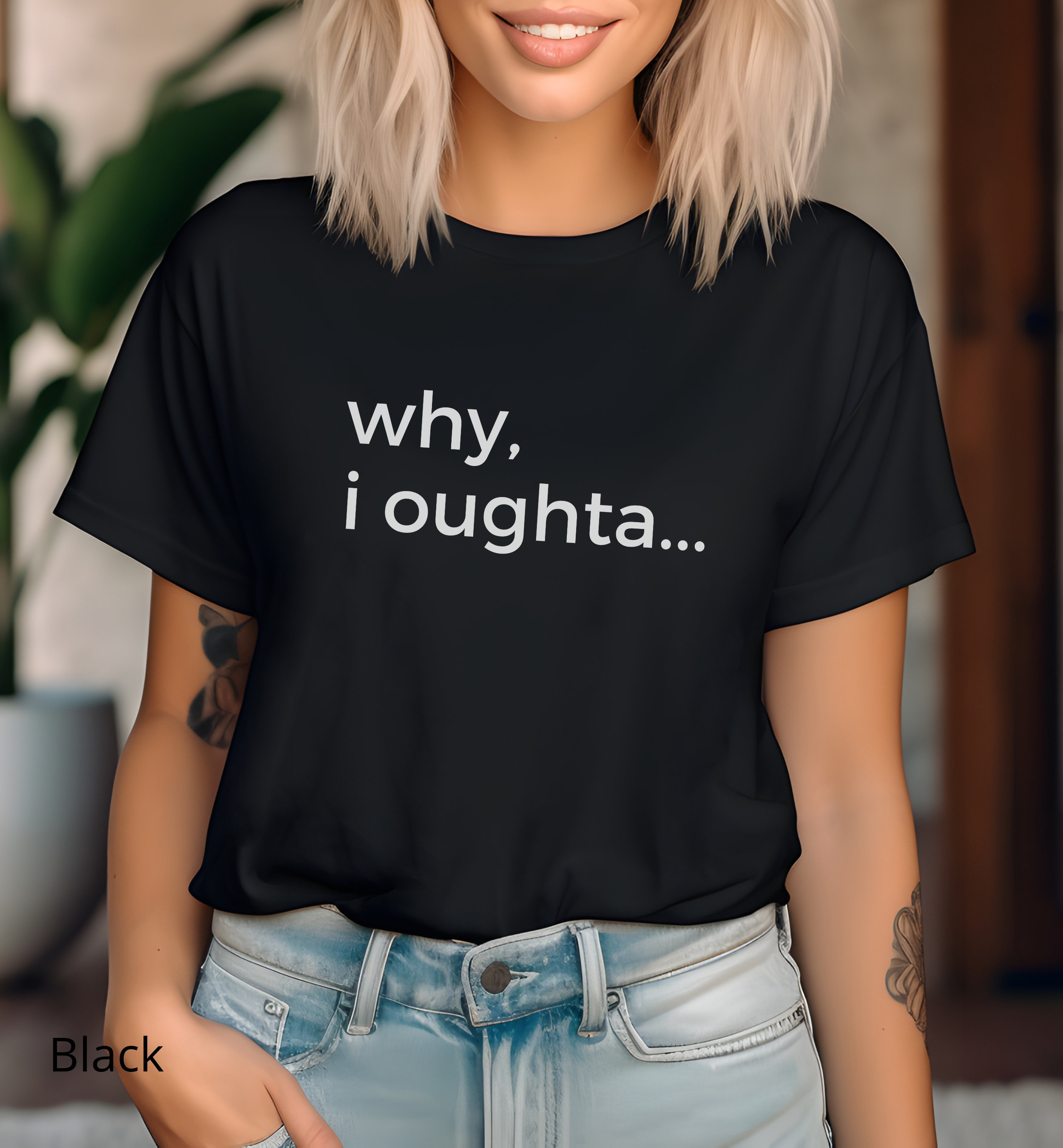 Why I Oughta Shirt, Why I Oughtta, Idiom T-shirt, Why I Ought Shirt ...