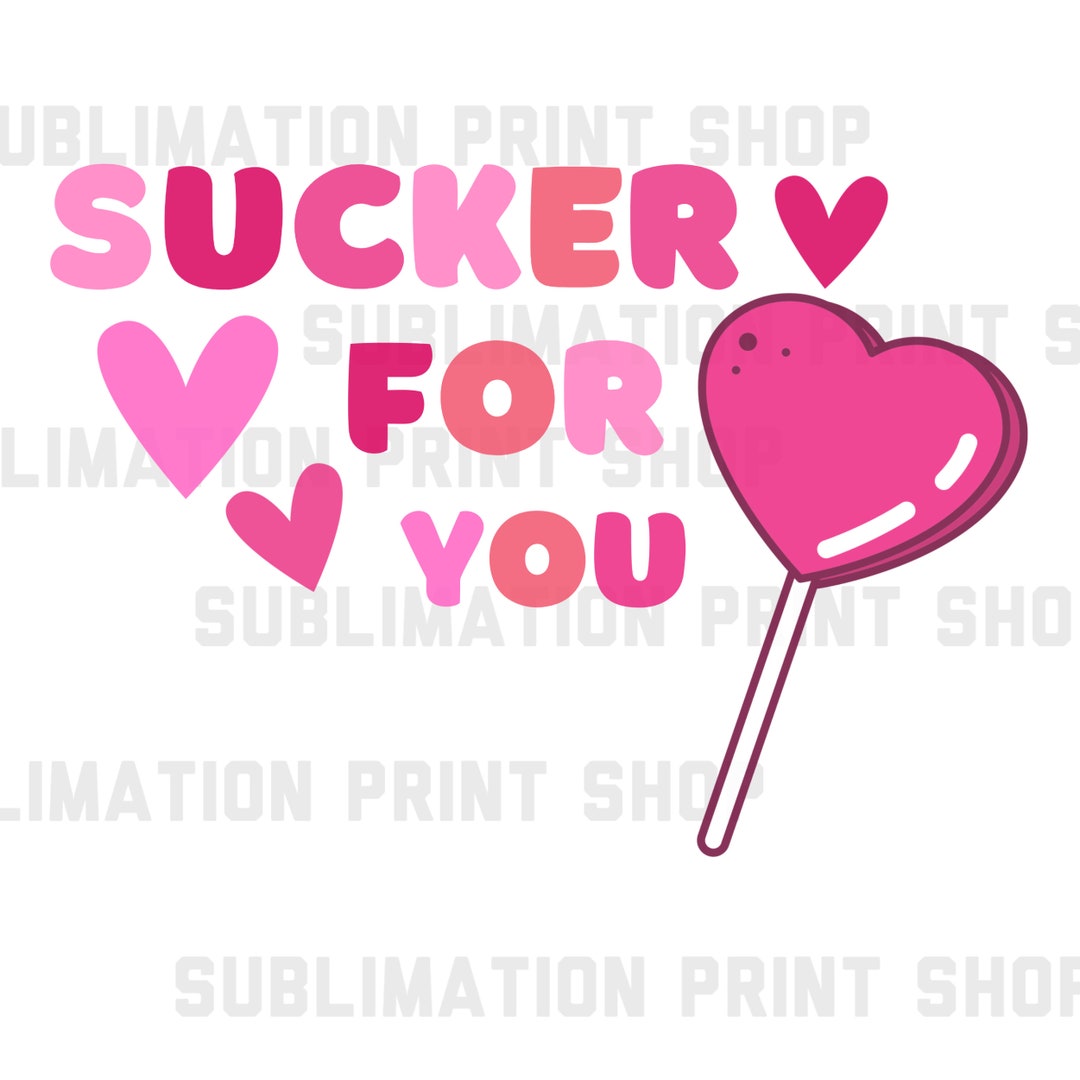 Valentine's Png , Sucker for You SVG, Valentine's Day Sublimation ...
