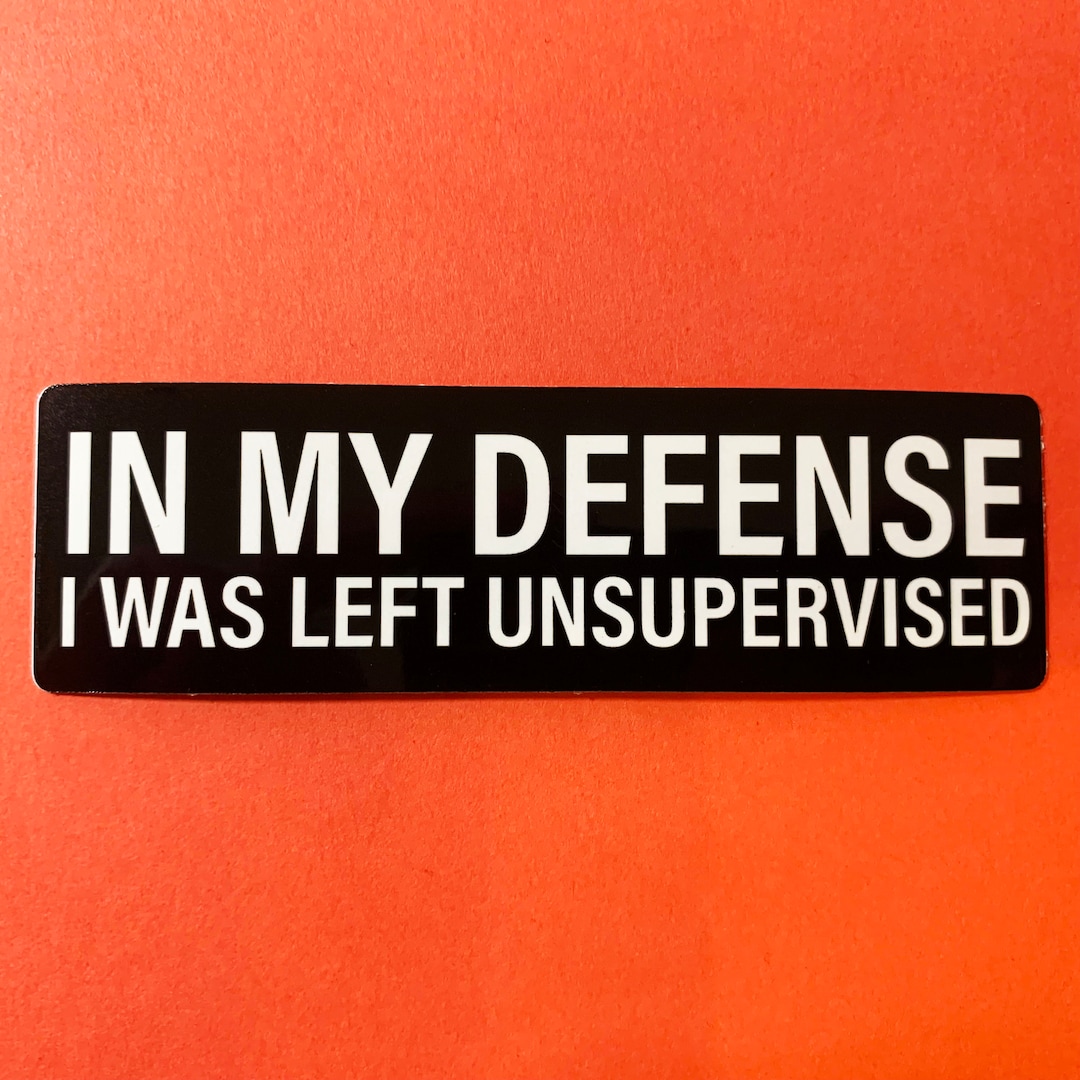In My Defense I Was Left Unsupervised Sticker for Motorcycles Decal ...