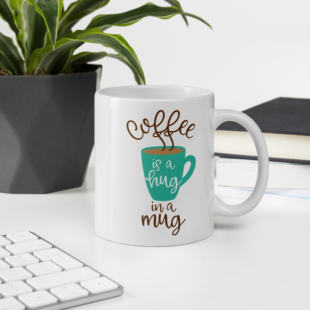 Coffee is a Hug in a Mug White Glossy Mug - Etsy