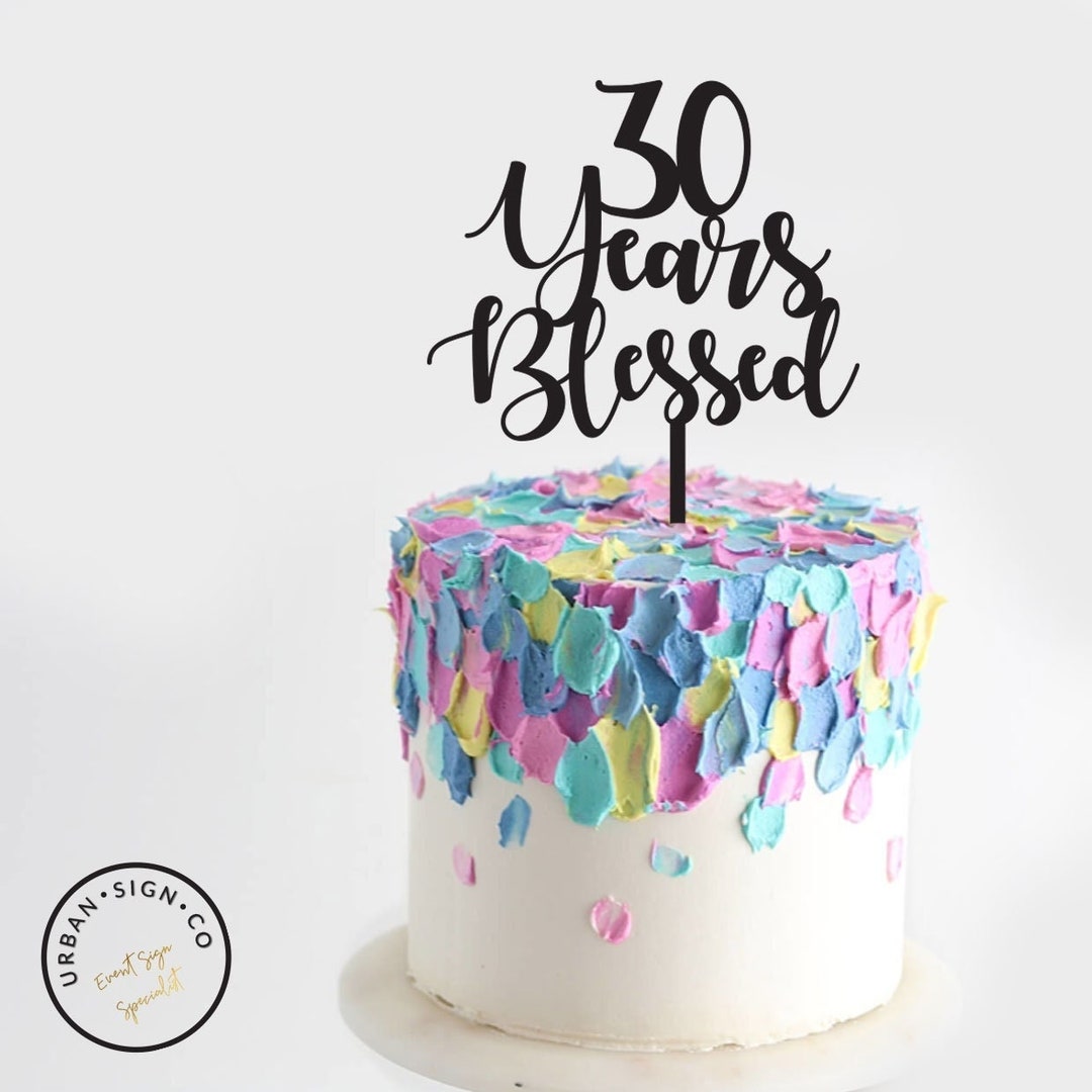 Custom Cake Topper | 30 Years Blessed ( Any Age) Personalised | Acrylic ...