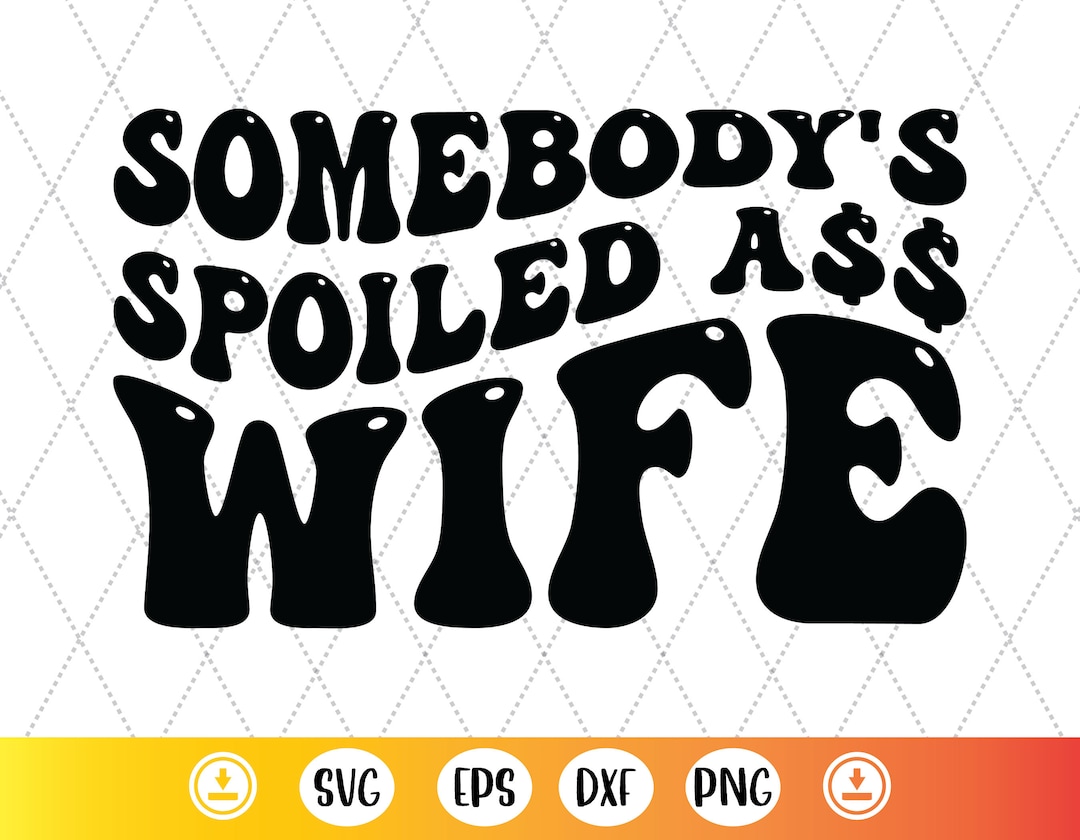 Somebodys Spoiled Ass Wife Tees Svg Valentine Shirts Valentine Retro