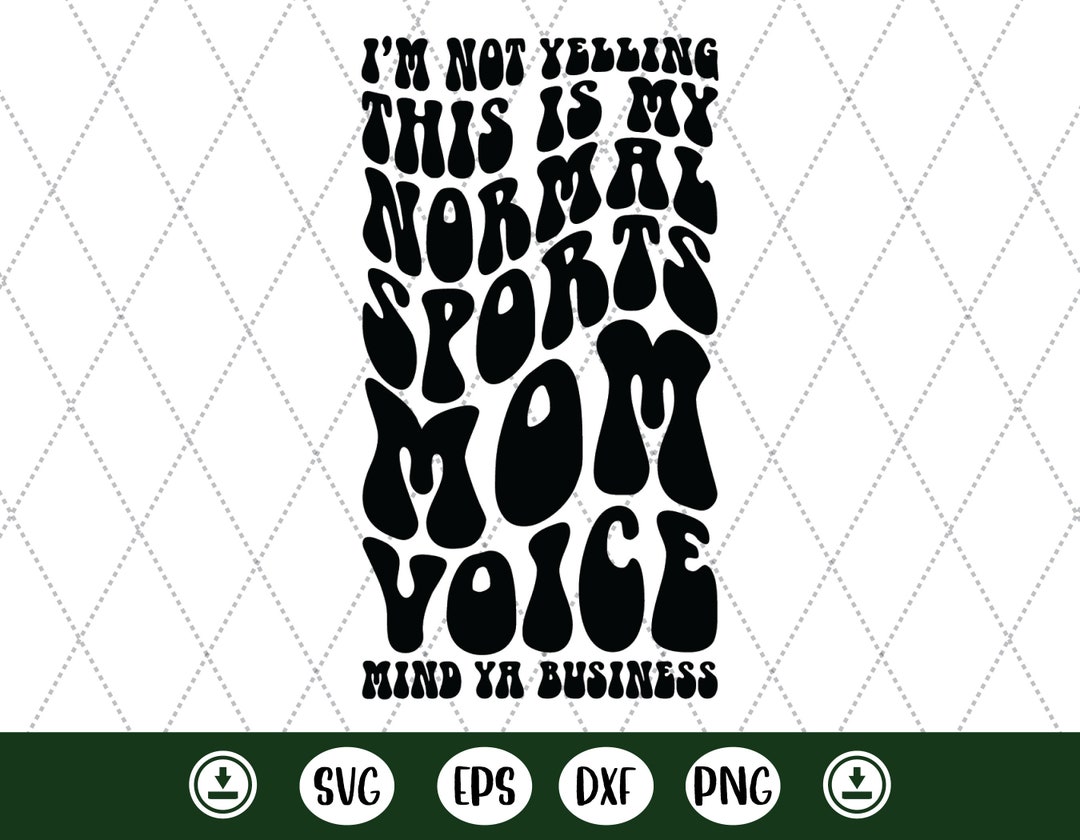 I Am Not Yelling This is My Normal Sports Mom Voice Svg, Soccer PNG ...