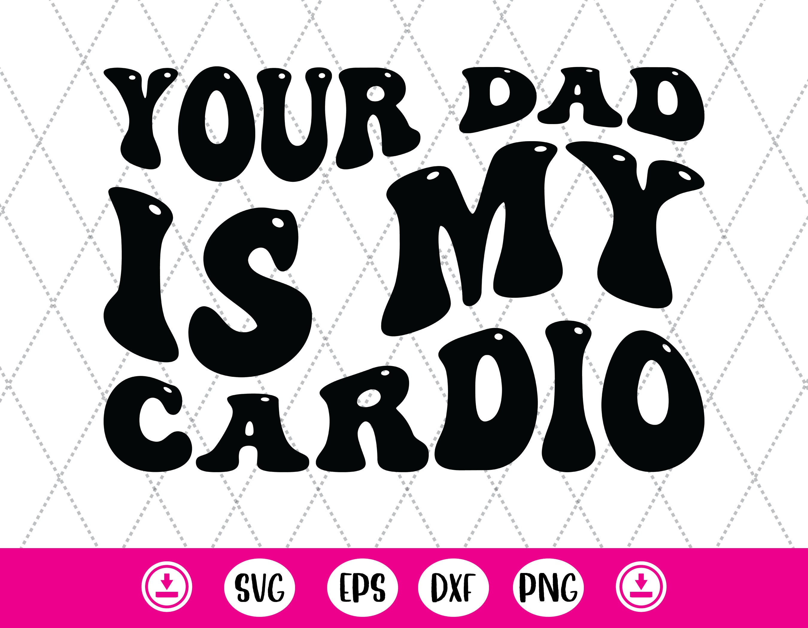 Your Dad Is My Cardio Tee Svg File Funny Vintage Dad Jokes Fathers Day Shirt Svg Father Tee