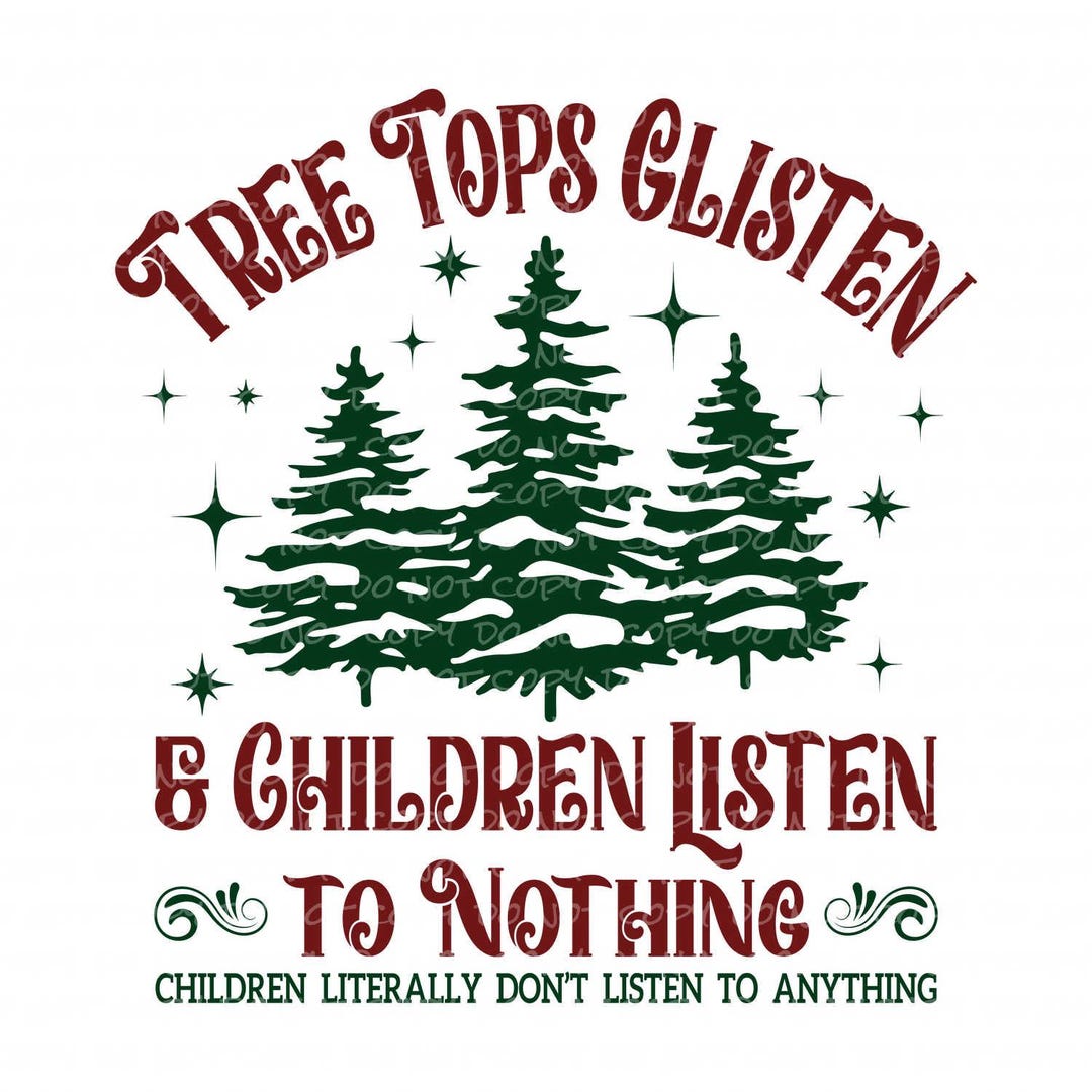 Tree Tops Glisten & Children Listen to Nothing | DTF Ready to Press or ...