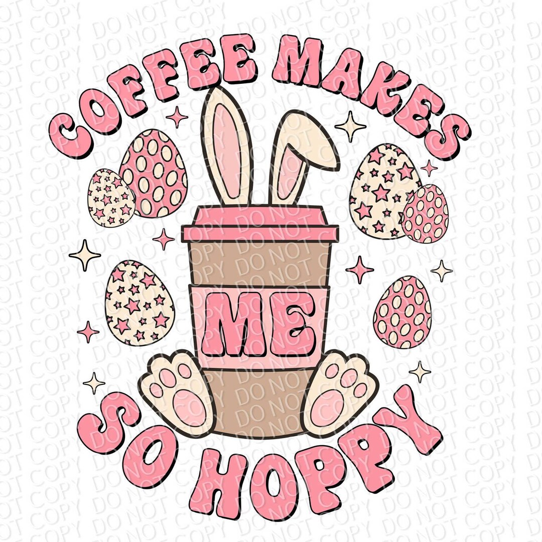 Coffee Makes Me so Hoppy | DTF Ready to Press or Sublimation Transfer ...