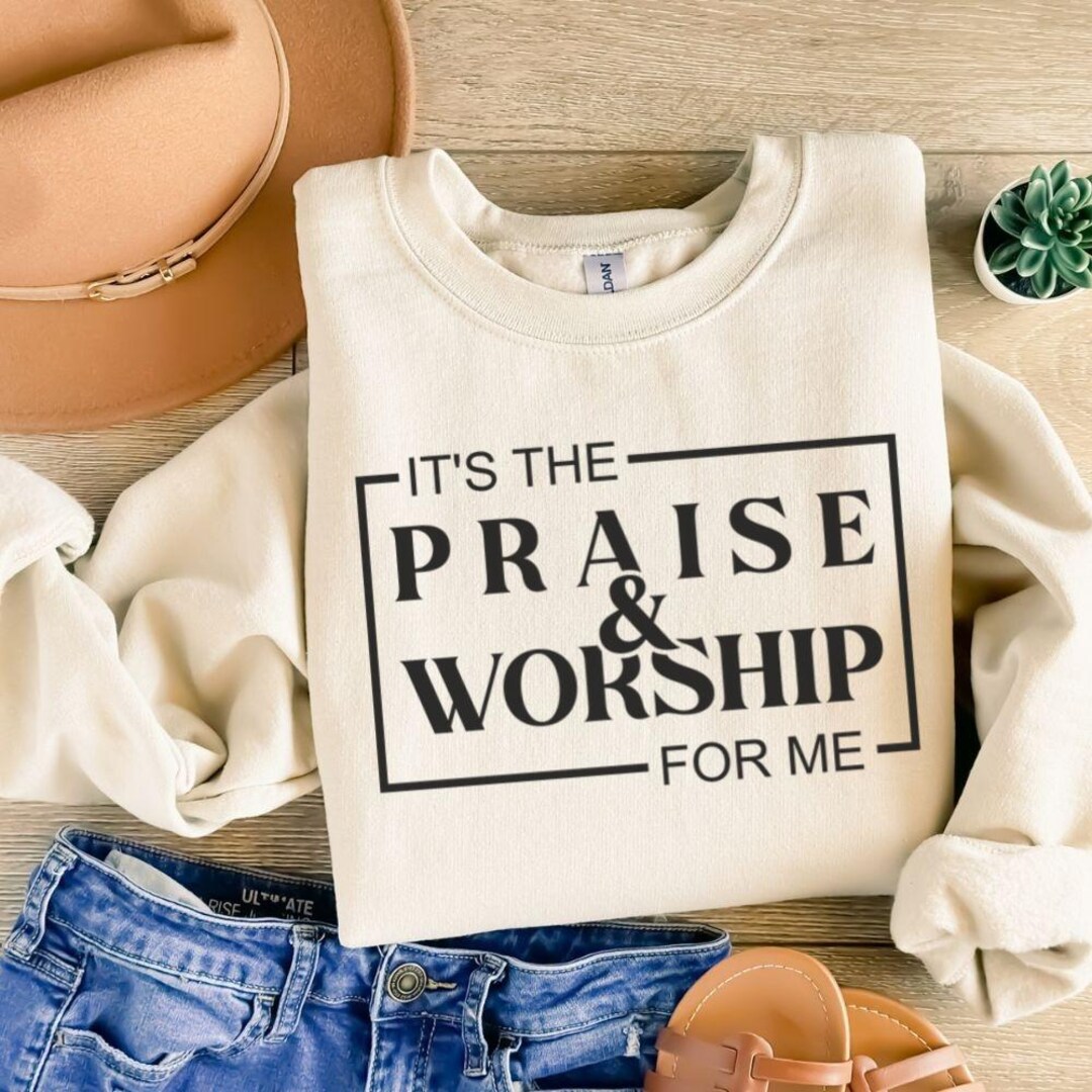 It's the Praise and Worship for Me Sweatshirt Christian Faith Based ...