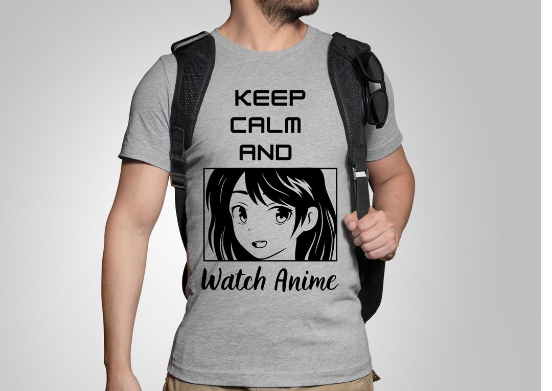 Keep Calm and Watch Anime, Funny Anime Desing, Anime Tshirt - Etsy UK