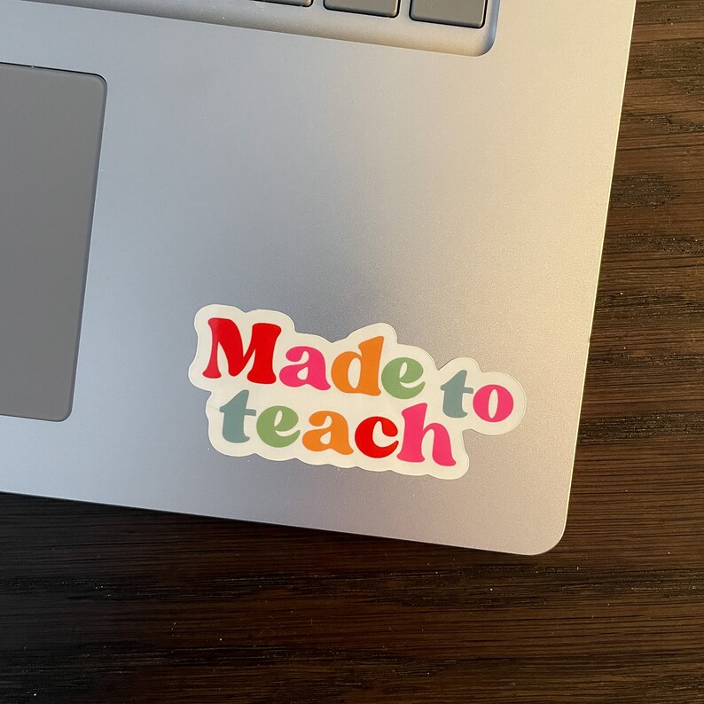 Made to Teach Sticker Teacher Gift Sticker, Waterproof Laptop Sticker ...