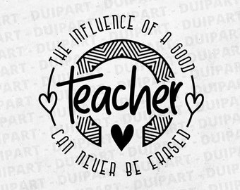 The Influence of A Good Teacher Can Never Be Erased Svg - Etsy