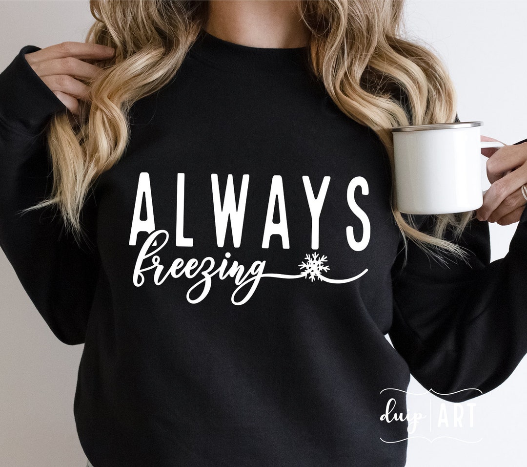 Always Freezing SVG Always Cold Svg Winter Season Freezing - Etsy Australia