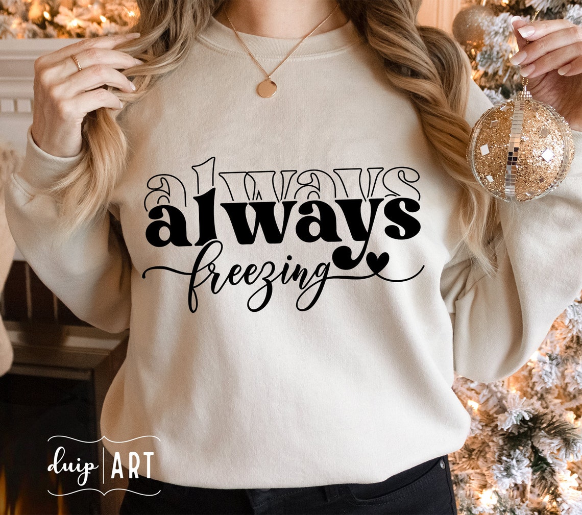 Always Freezing SVG Always Cold Svg Winter Season Freezing - Etsy