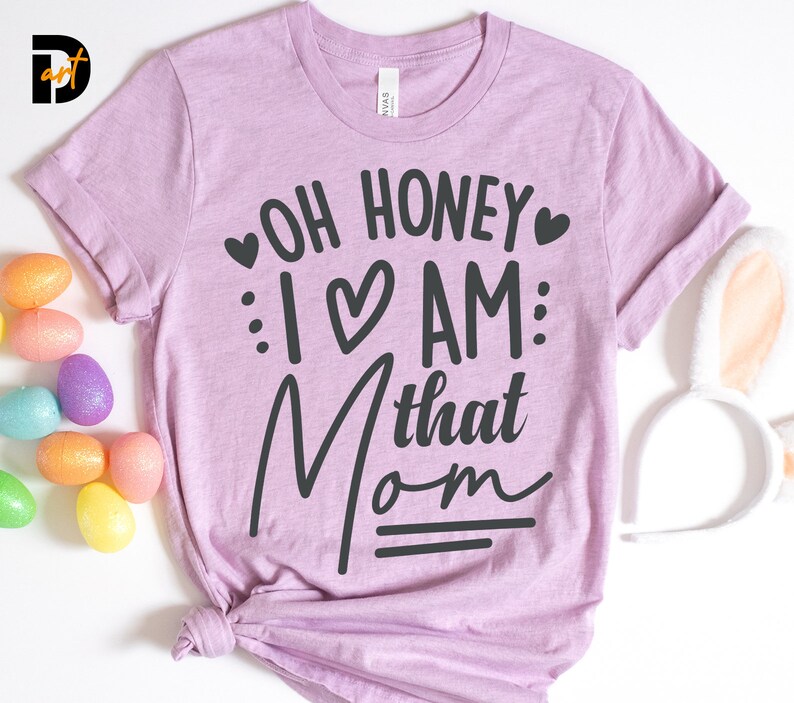 Oh Honey I Am That Mom Svgmama Svg Funny Mom Shirt Svg Mom Etsy