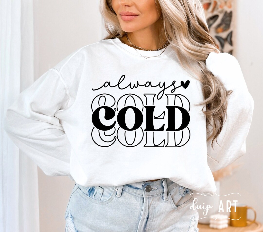 Always Cold SVG PNG, Cold Svg, Always Freezing Svg, Sweater Weather Svg ...