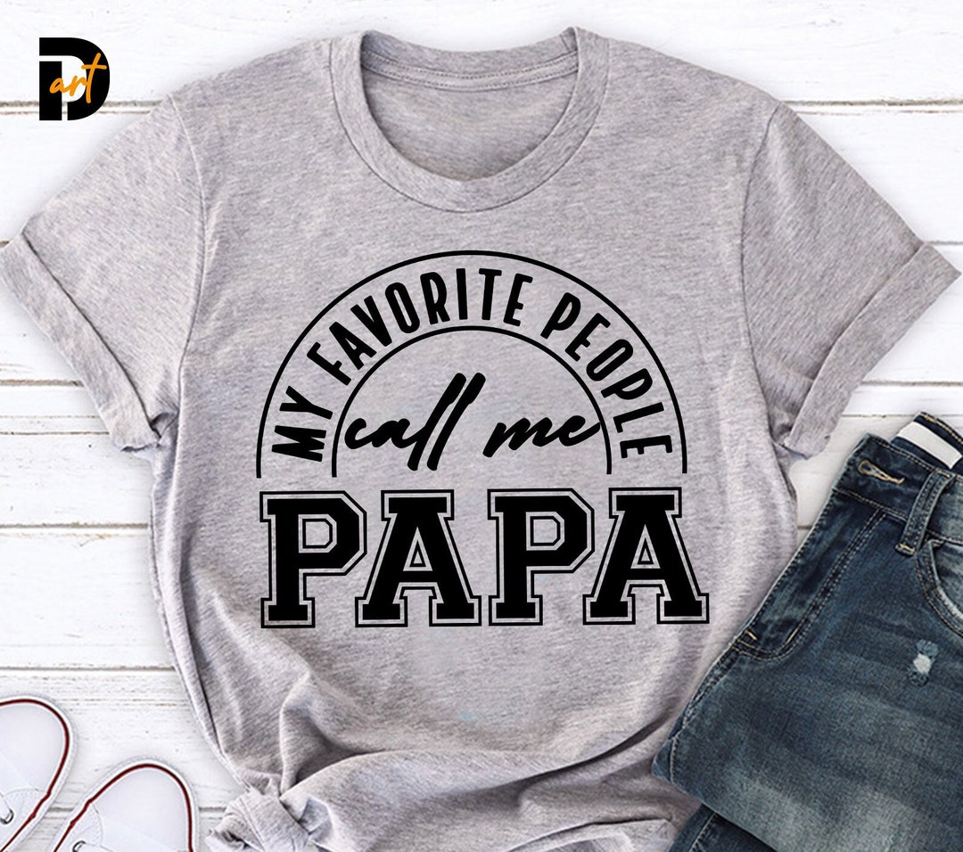 Papa Svg, Daddy Svg, My Favorite People Call Me Papa SVG, Dad Quote Svg ...