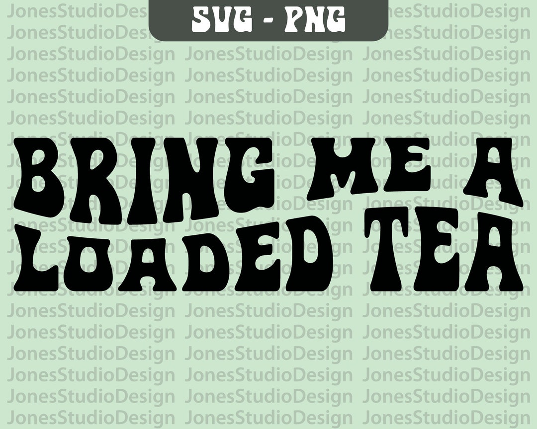 Bring Me a Loaded Tea Svg, Wavy Letter Svg, Tea Lover Svg, Svg Cut File ...