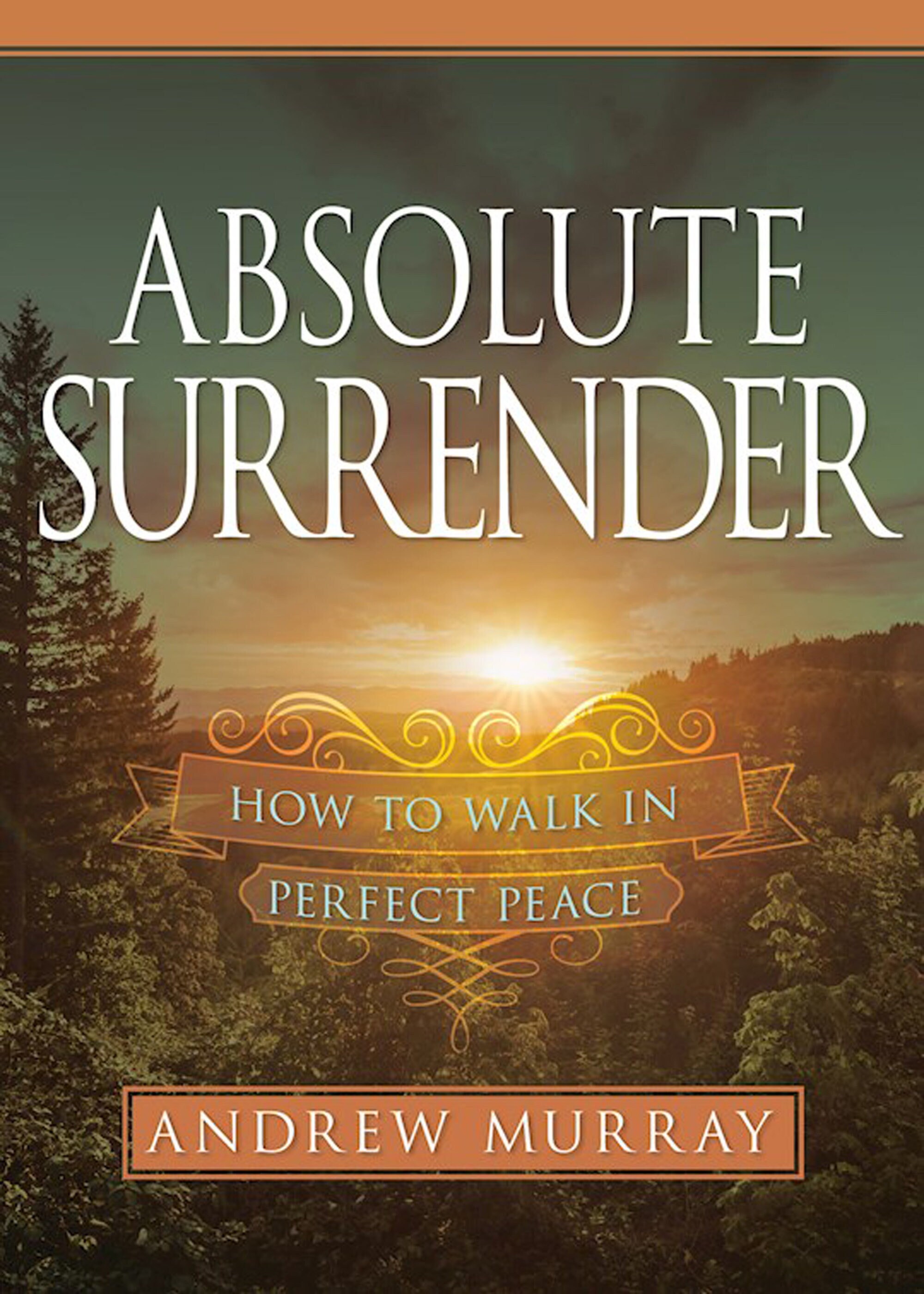 Absolute Surrender: How to Walk in Perfect Peace Book by Andrew Murray ...