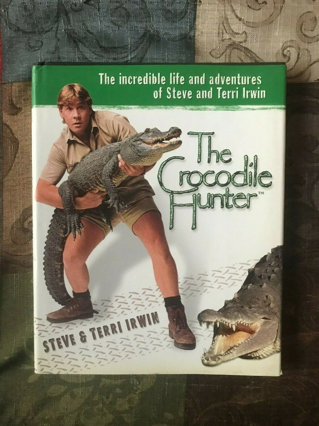 The Crocodile Hunter: the Incredible Life and Adventures of Steve and ...