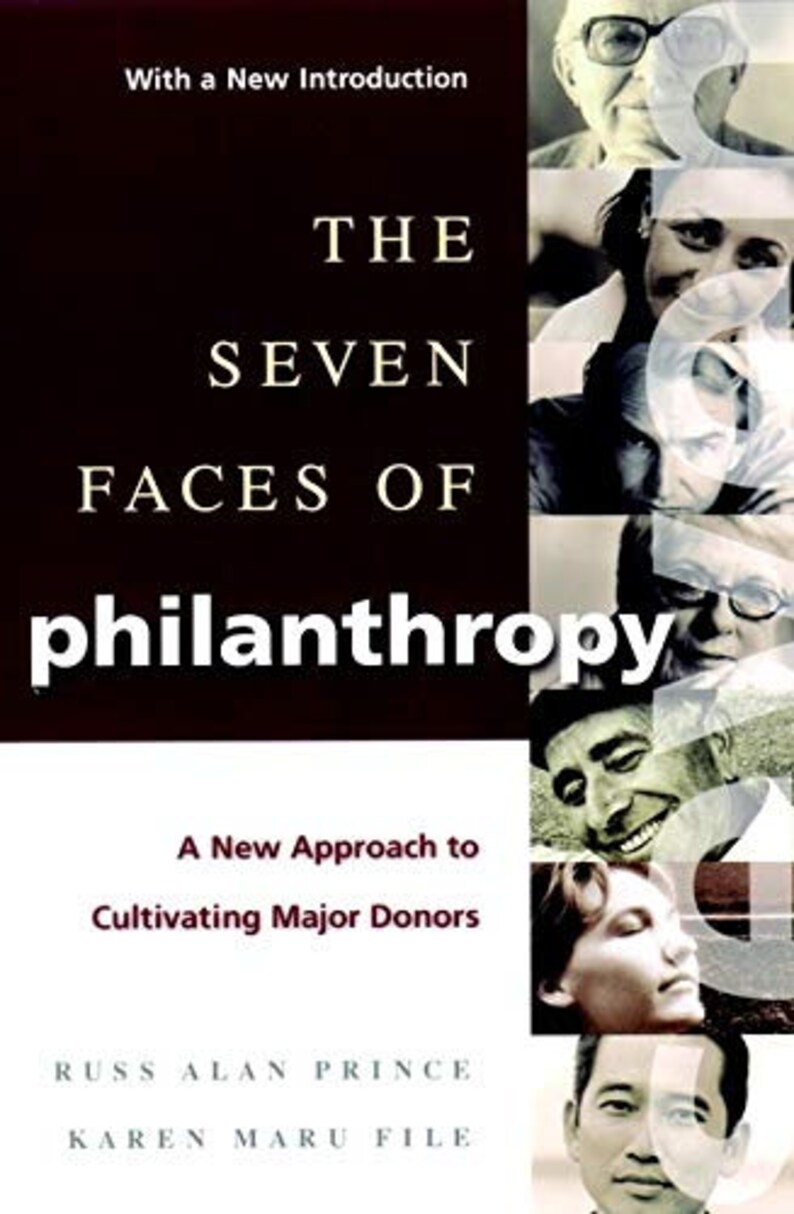 The Seven Faces of Philanthropy: A New Approach to Cultivating Major ...