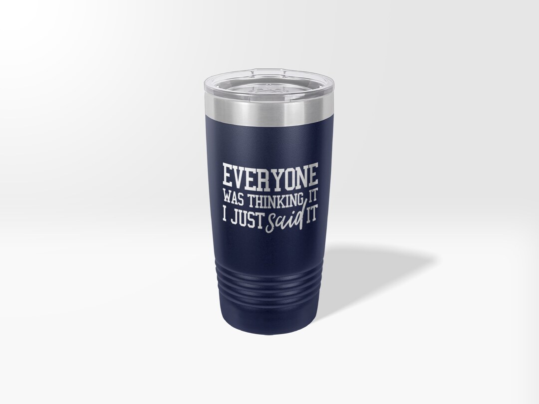 Sarcastic Coffee Tumbler, Funny Quotes Mug, Everyone Was Thinking It I ...