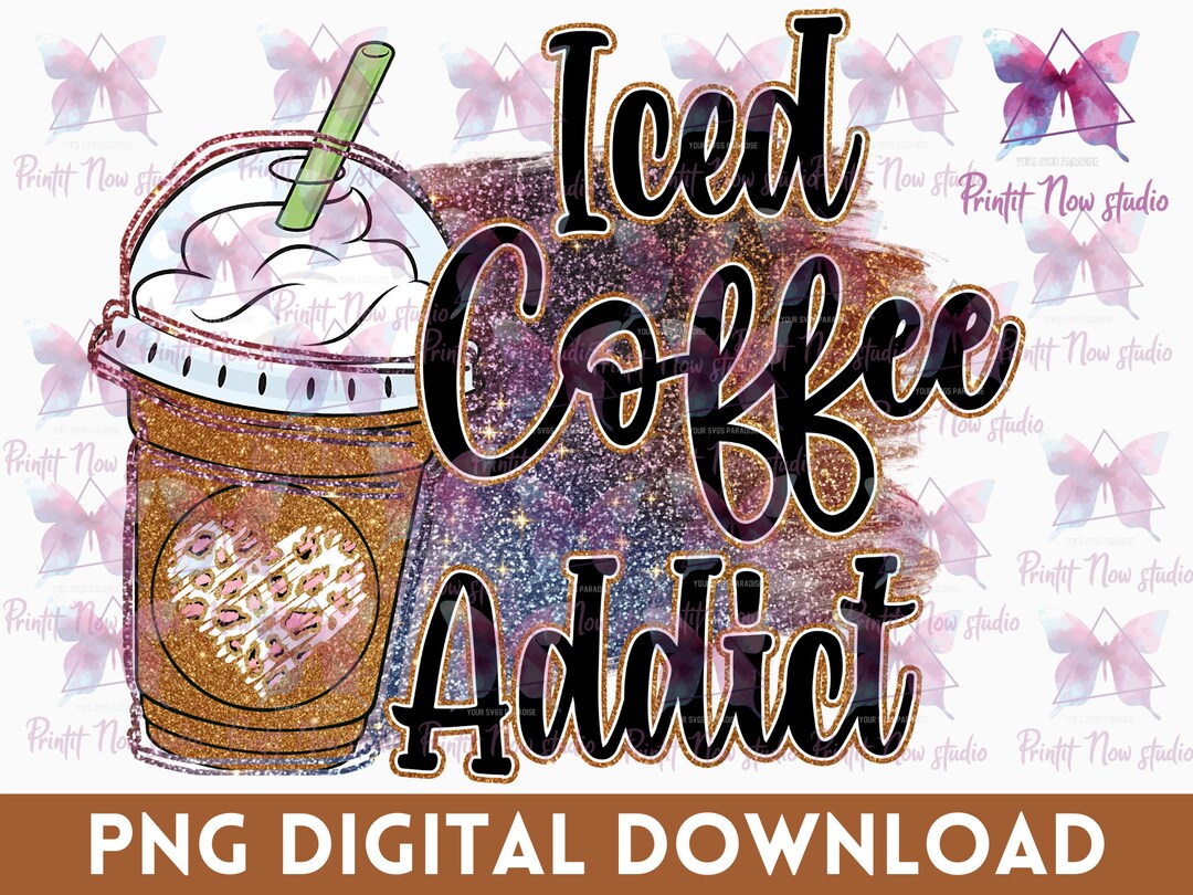 Iced Coffee Addict Png - Sayings Iced Coffee Addict, Iced Coffee Png ...