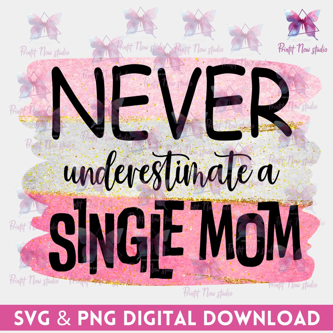 Never Underestimate a Single Mom SVG PNG - Mom Svg, Mother Son Quotes ...
