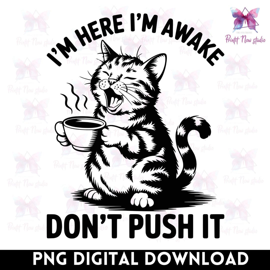 I'm Here I'm Awake Don't Push It Png, Funny Morning Quote PNG, Humor ...