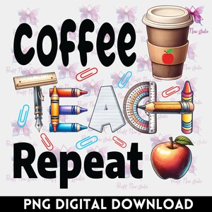 Coffee Teach Repeat Png Teachers Day Png, Back to School Png, Coffee ...