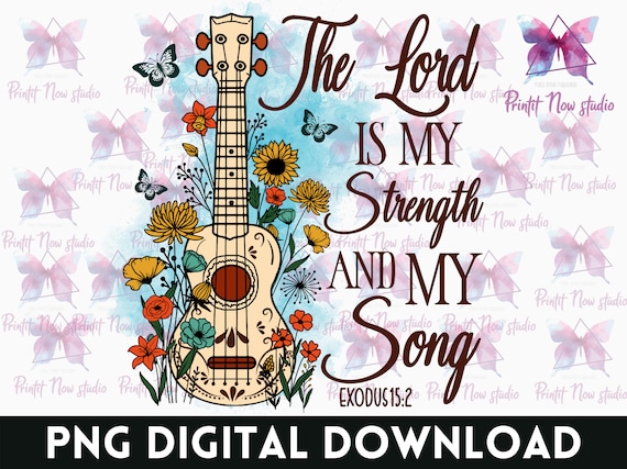 The Lord is My Strength and My Song Bible Verse PNG Gypsy - Etsy