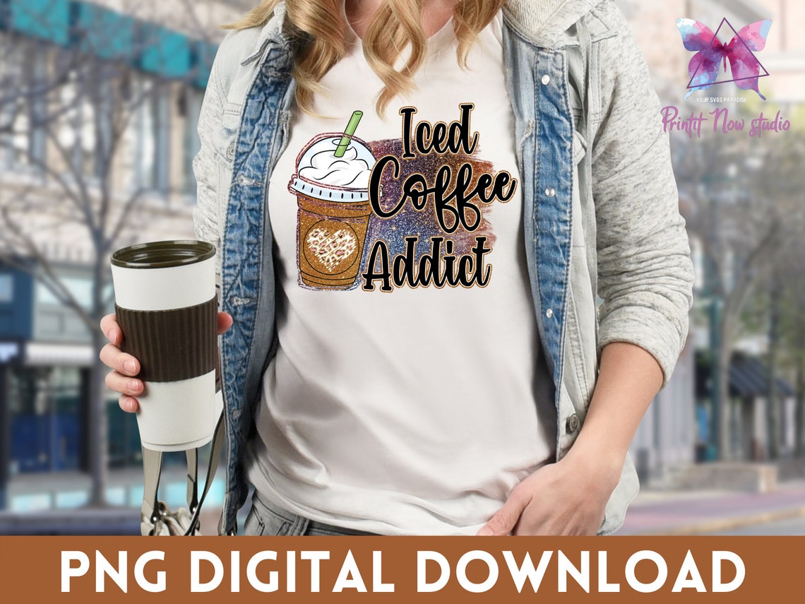 Iced Coffee Addict Png Sayings Iced Coffee Addict Iced - Etsy