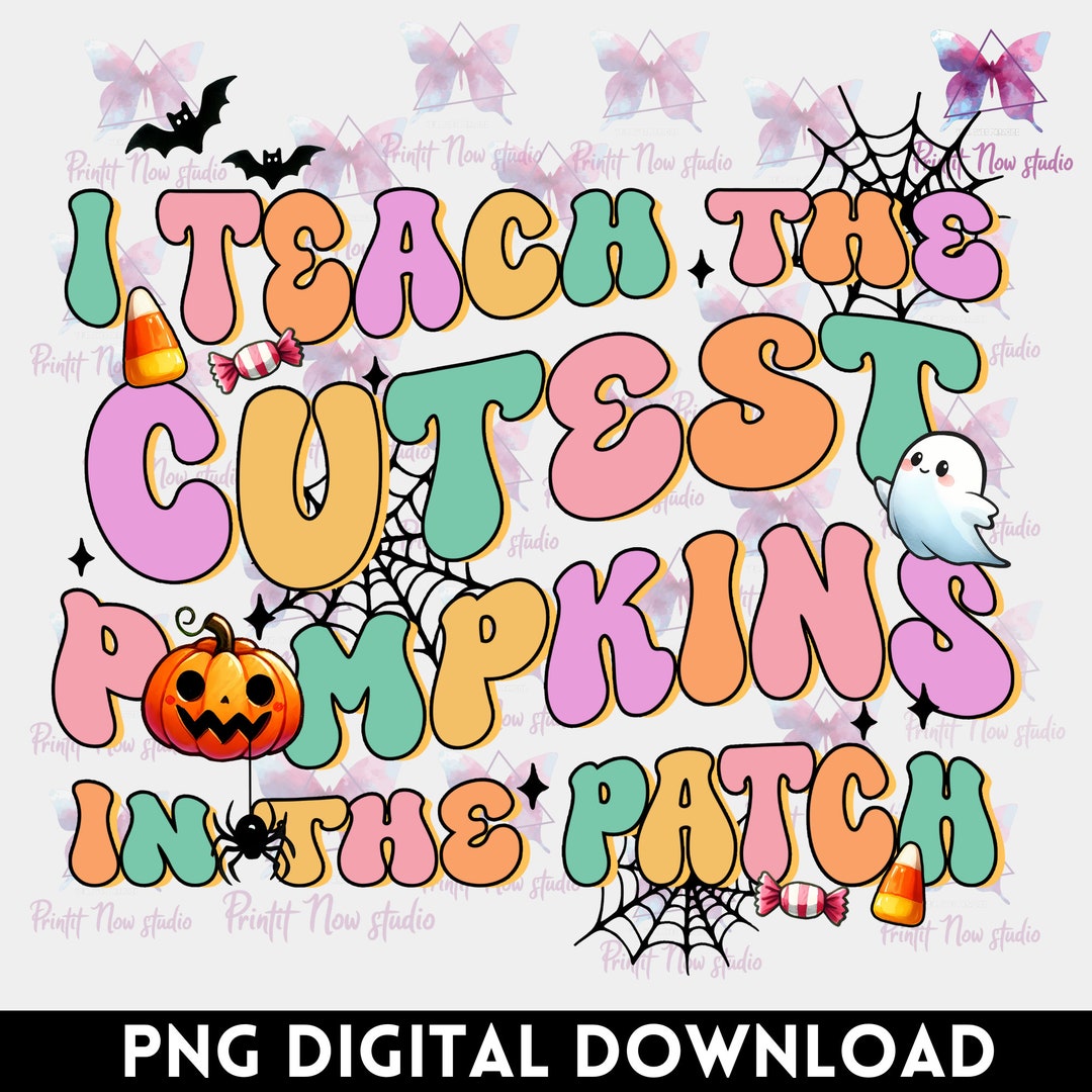 I Teach the Cutest Pumpkins in the Patch Png Pumpkin Teacher Png ...