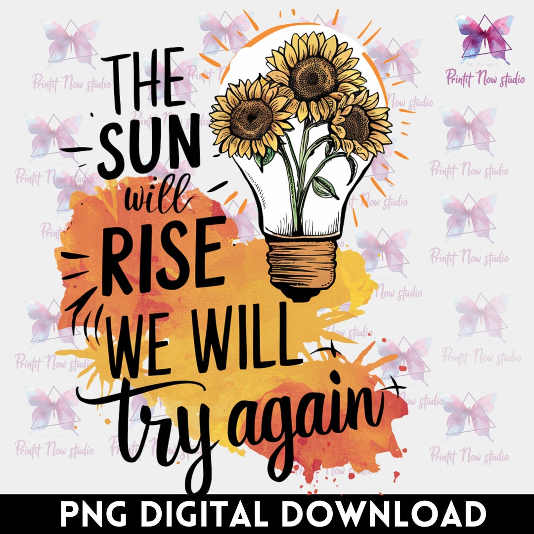 The Sun Will Rise and We Will Try Png Positive Quotespng, Mental Health ...