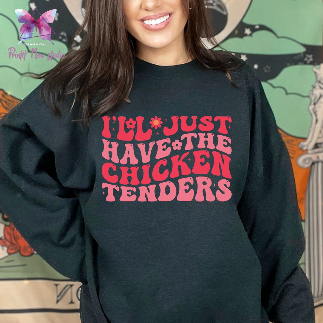I'll Just Have the Chicken Tenders Sweatshirt Funny Trendy Crewneck ...