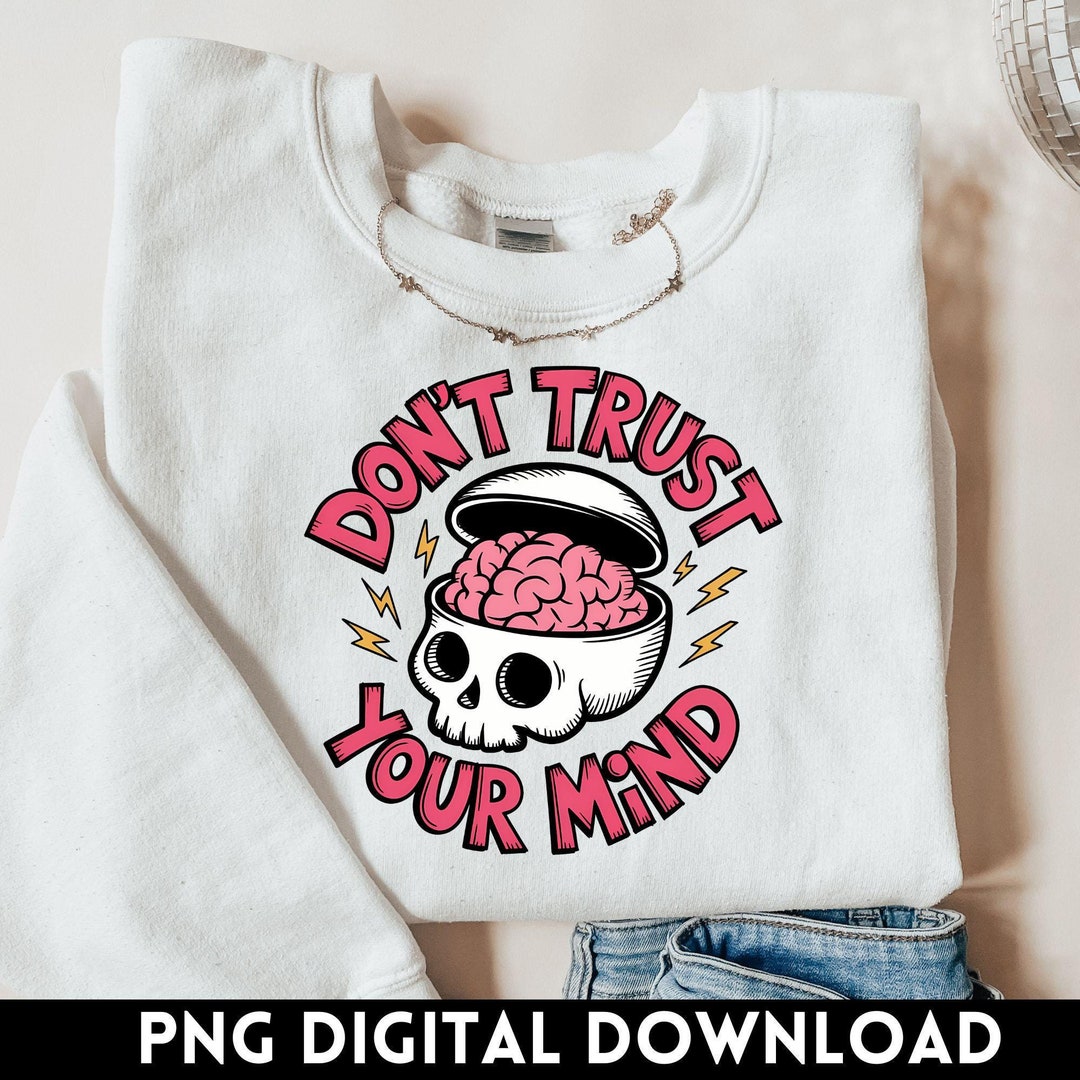 Do Not Trust Your Mind Skeleton Png, Sarcastic Skeleton PNG, Mental ...