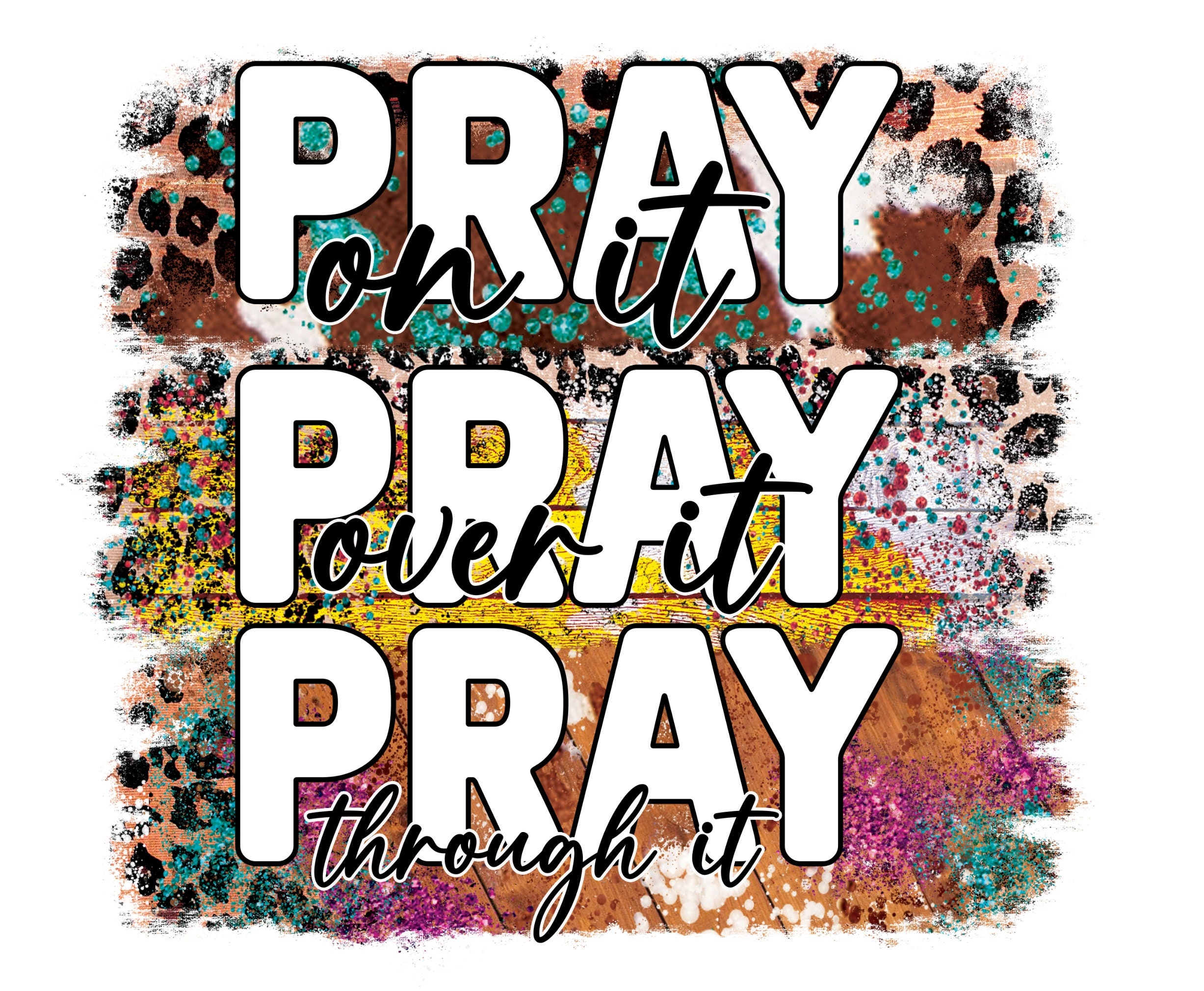 Pray on It, Pray Over It, Pray Through It PNG, Christian Sublimation ...