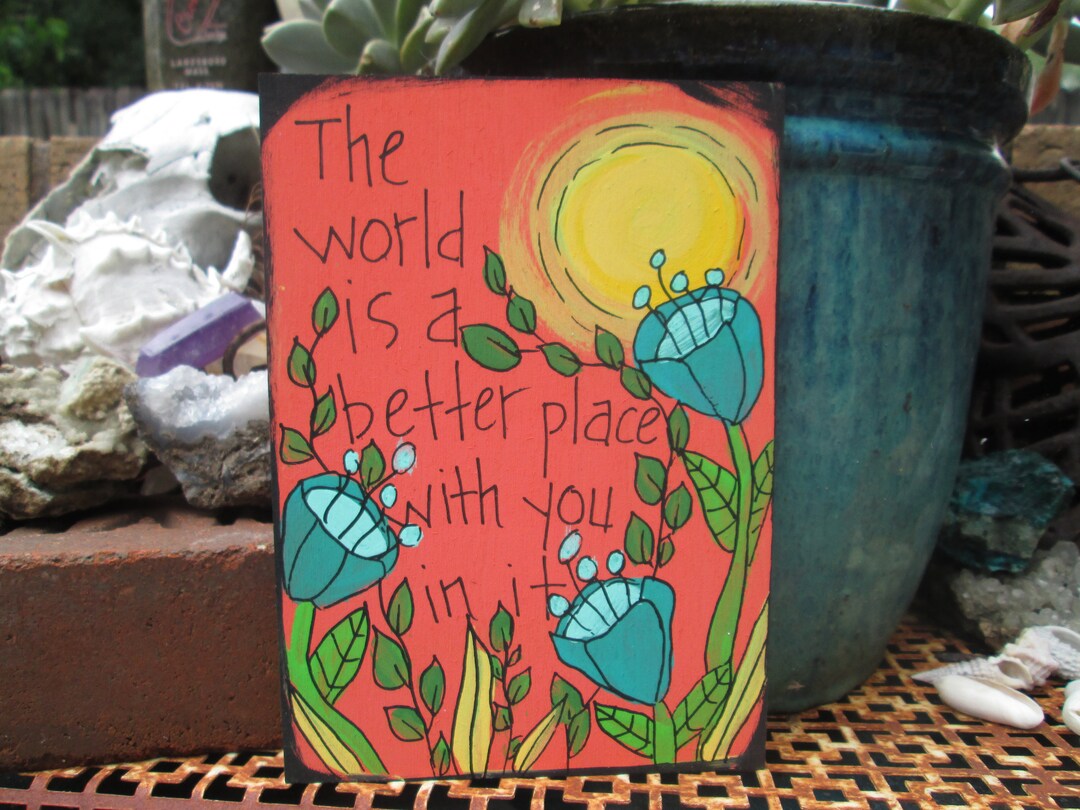 The World is a Better Place With You in It Quote Painting on 7 X 5 Wood ...