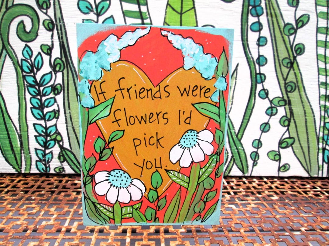 If Friends Were Flowers I'd Pick You Friendship Quote and Cute Art ...