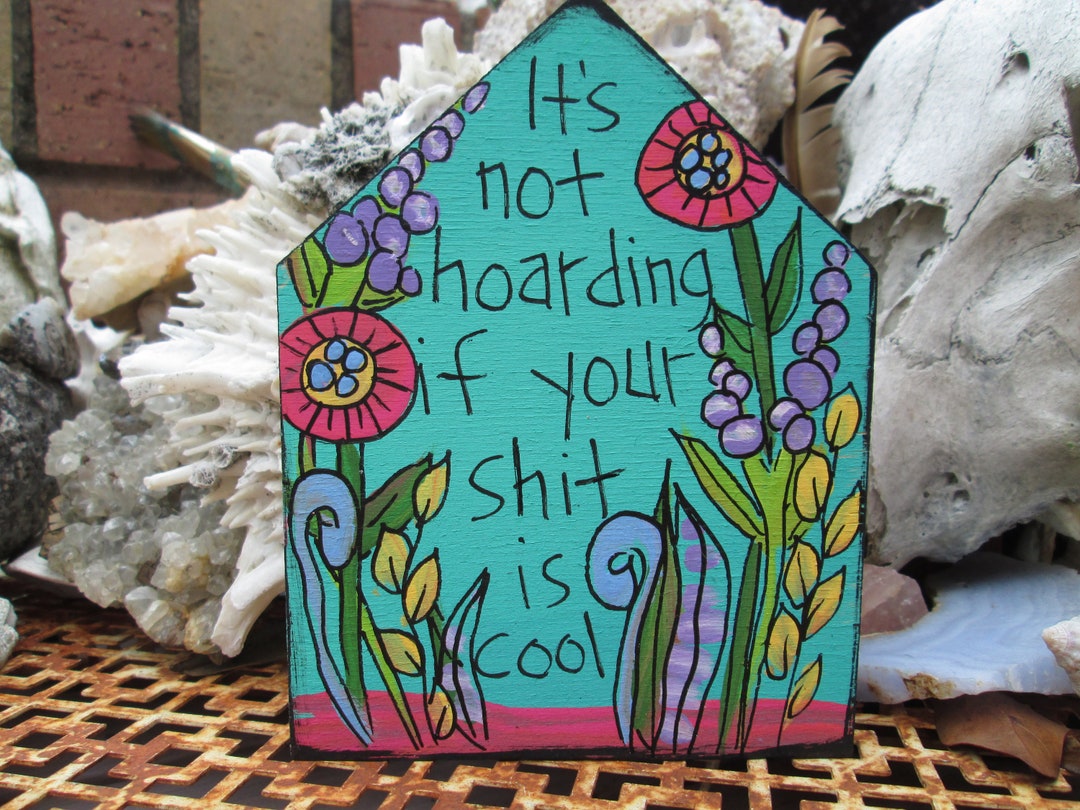 It's Not Hoarding If Your Shit is Cool Funny Quote Painting on 5 by 4 ...