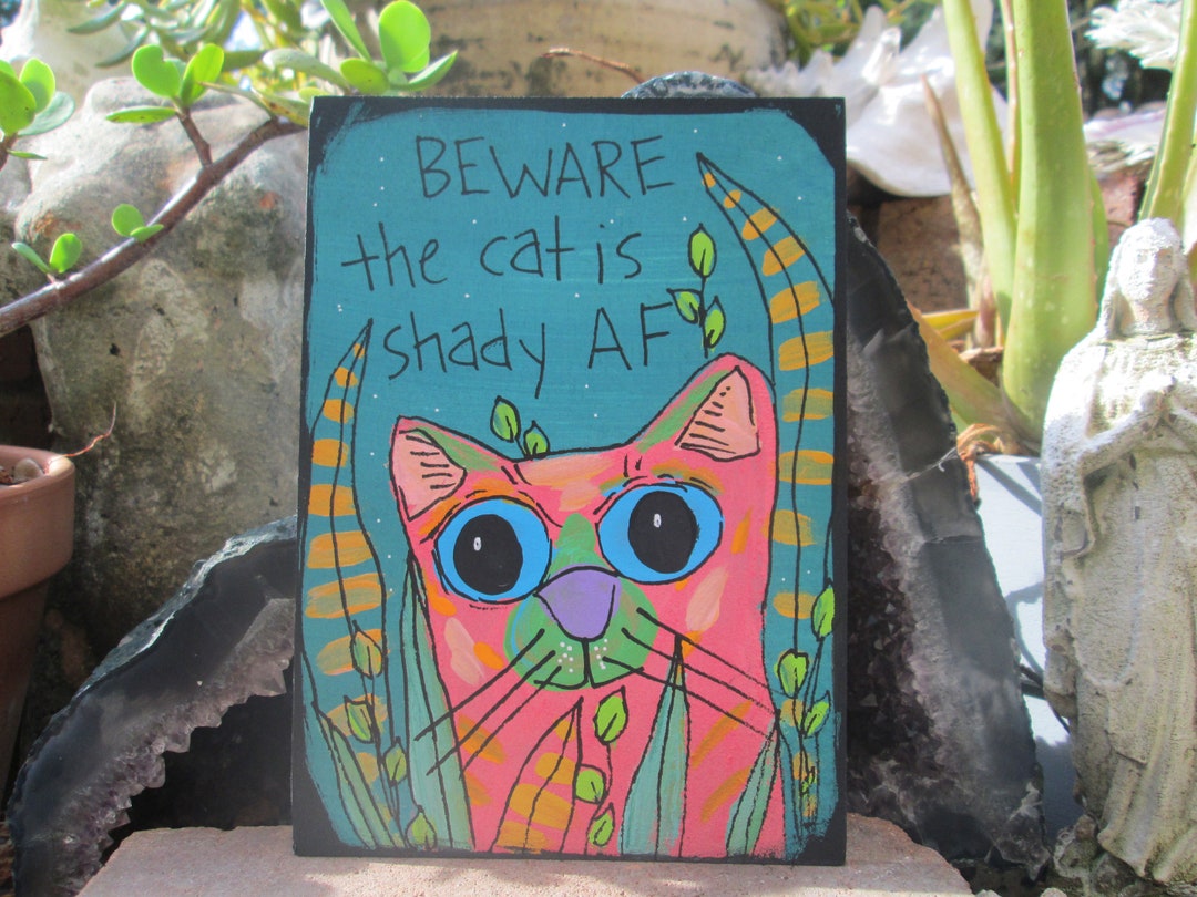 Beware the Cat is Shady AF Funny Cat Quote Painting on 7x5 Wood Panel ...