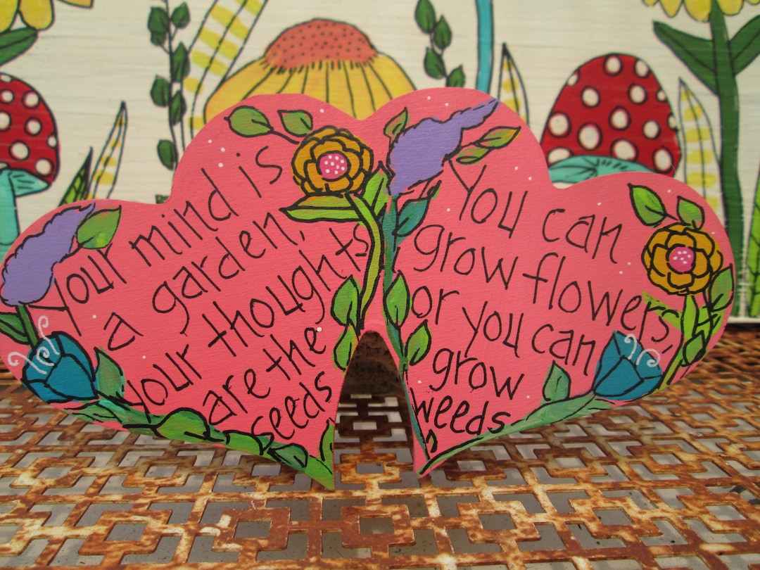 Your Mind is a Garden, Your Thoughts Are the Seeds, You Can Grow ...