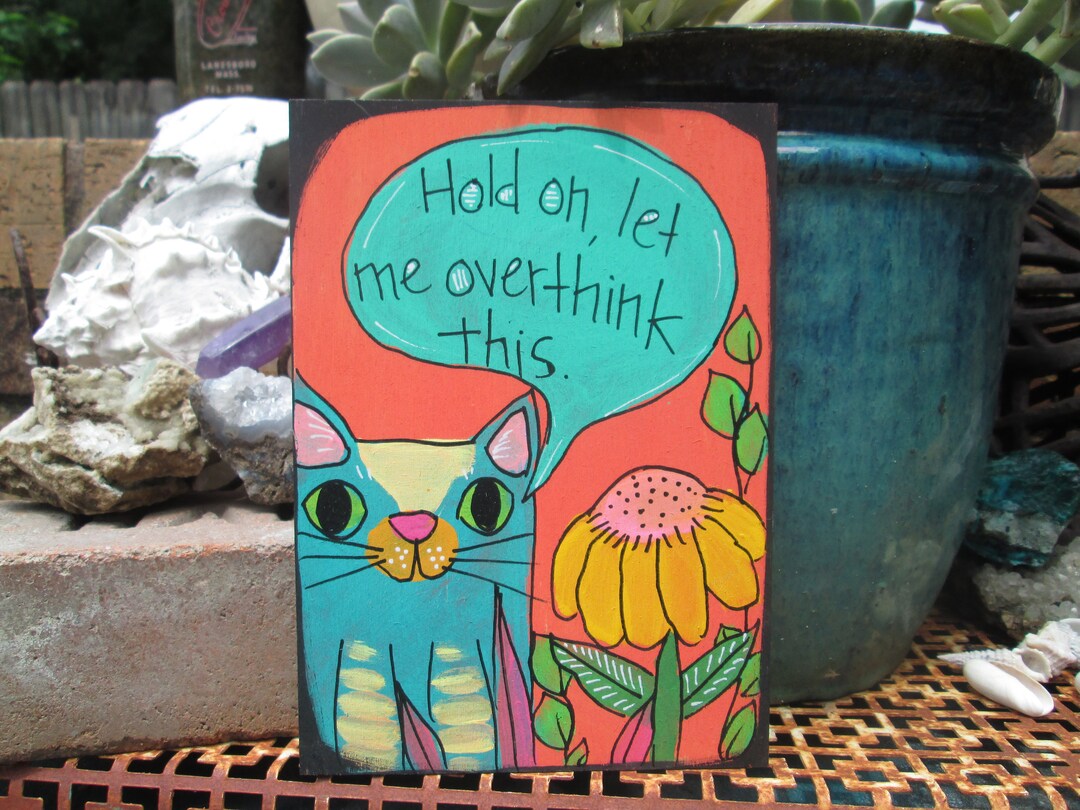 Hold On, Let Me Overthink This Cute Cat and Funny Quote Painting on 7 X ...